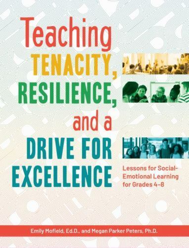 Teaching Tenacity, Resilience, and a Drive for Excellence : Lessons for Social-Emotional ...