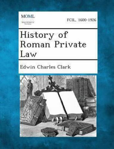 History of Roman Private Law by Edwin Charles Clark (2013, Trade ...