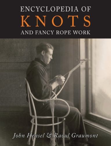 Encyclopedia of Knots and Fancy Rope Work by John Hensel and Raoul ...