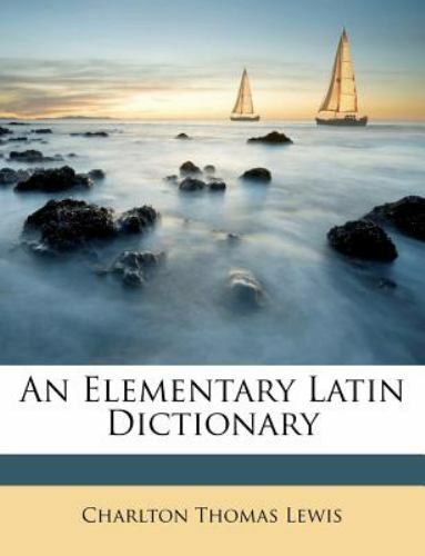 Elementary Latin Dictionary by Charlton Thomas Lewis (2012, Trade ...