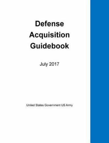 Defense Acquisition Guidebook July 2017 by United States Government US ...