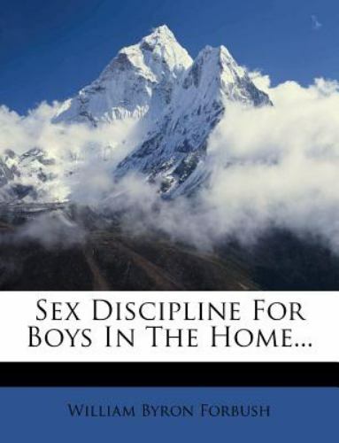 Sex Discipline for Boys in the Home by William Byron Forbush (2012 ...