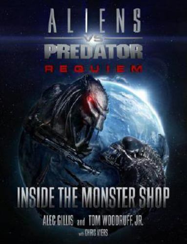 Aliens vs Predator Requiem Inside the Monster Shop by Tom Woodruff Jr ...