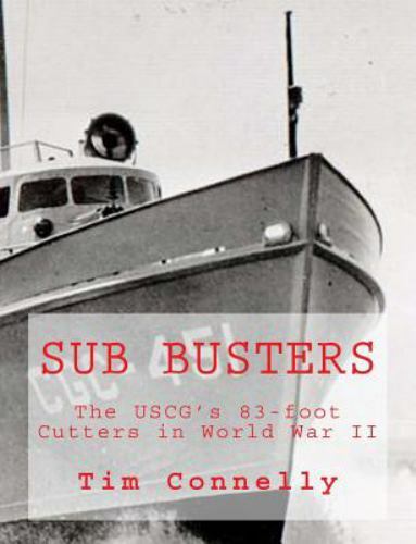 Sub Busters : The USCG's 83-Foot Cutters in World War II by Tim ...