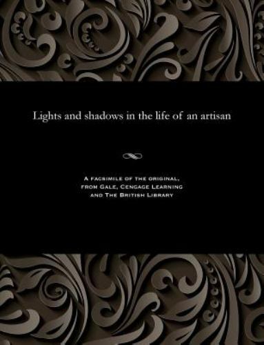 Lights and Shadows in the Life of an Artisan by Joseph Gutteridge (1893 ...