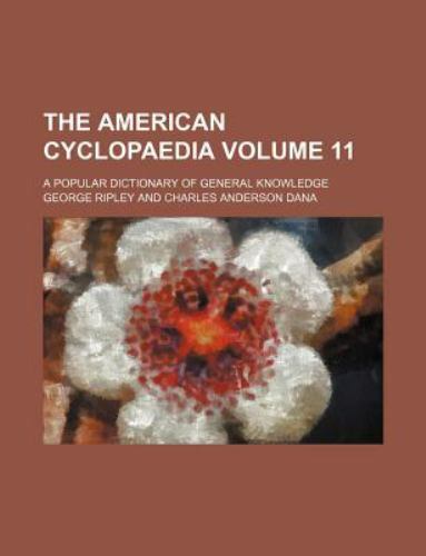 American Cyclopaedia Volume 11; a Popular Dictionary of General ...