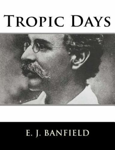 Tropic Days by E. J. Banfield (2018, Trade Paperback) for sale online ...