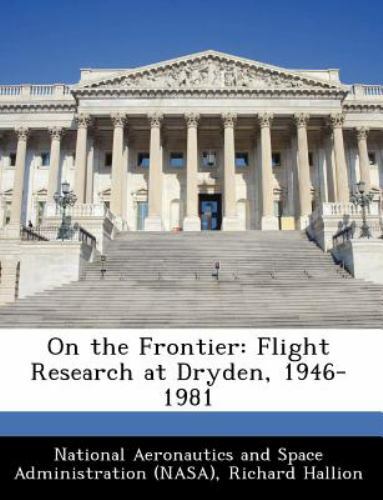 On the Frontier : Flight Research at Dryden, 1946-1981 by Richard ...