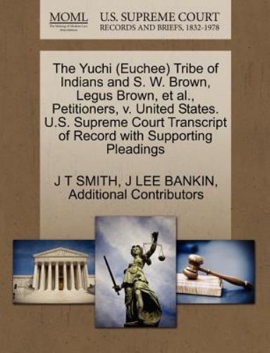 Yuchi Tribe of Indians and S. W. Brown, Legus Brown, et Al ...