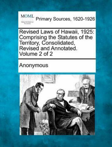 Revised Laws of Hawaii 1925 : Comprising the Statutes of the Territory ...