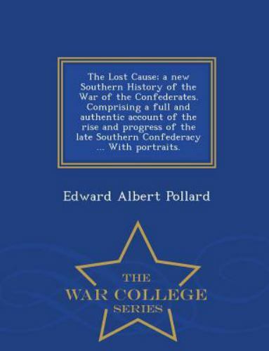 Lost Cause; a New Southern History of the War of the Confederates ...