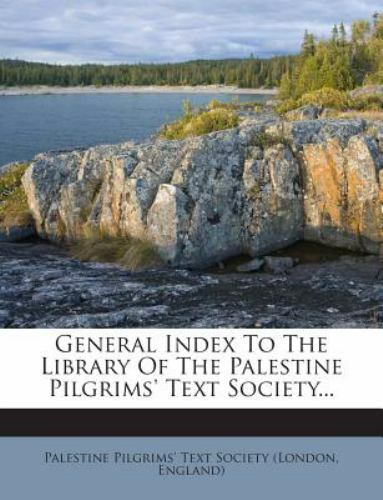 General Index to the Library of the Palestine Pilgrims' Text Society ...
