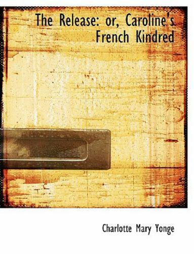 Release : Or, Caroline's French Kindred by Charlotte Mary Yonge (2009 ...