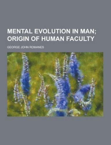 Mental Evolution in Man by George John Romanes (2013, Trade Paperback ...