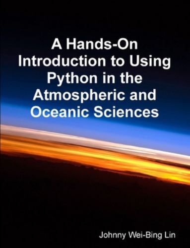 Hands-On Introduction to Using Python in the Atmospheric and Oceanic Sciences by Johnny Wei-Bing ...