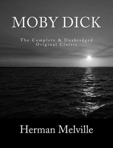 Moby Dick the Complete and Unabridged Original Classic by Herman ...