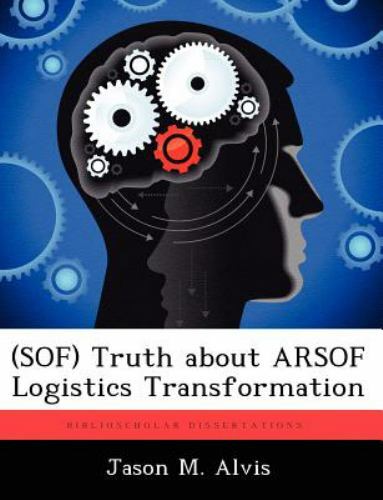 Truth about Arsof Logistics Transformation by Jason M. Alvis (2012 ...