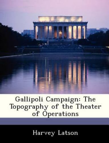 Gallipoli Campaign : The Topography of the Theater of Operations by ...