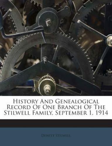 History and Genealogical Record of One Branch of the Stilwell Family ...