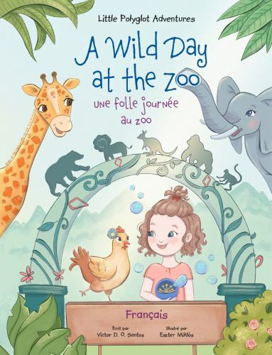 Little Polyglot Adventures Ser.: A Wild Day at the Zoo / Une Folle ...