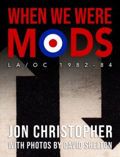 When We Were Mods : La/Oc 1982-84 by Jon Christopher (2022, Trade ...