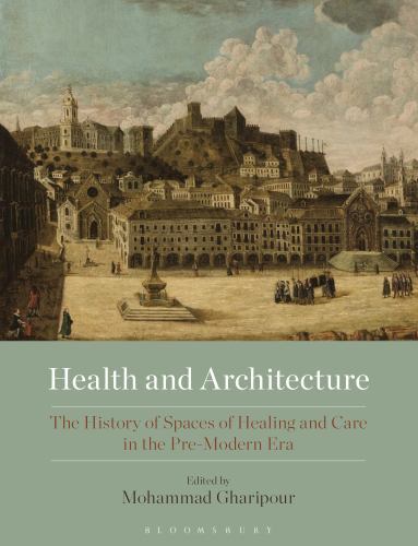 Health and Architecture : The History of Spaces of Healing and Care in ...