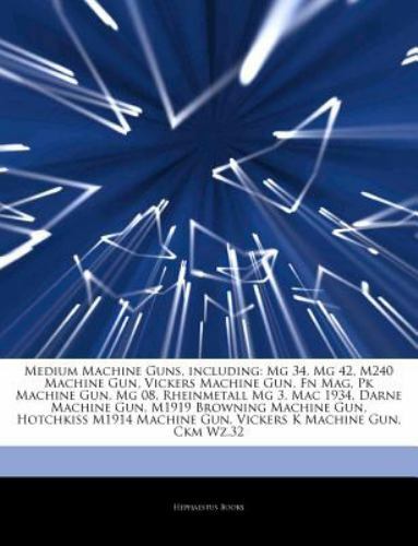 Articles on Medium MacHine Guns, Including : Mg 34, Mg 42, M240 Machine ...