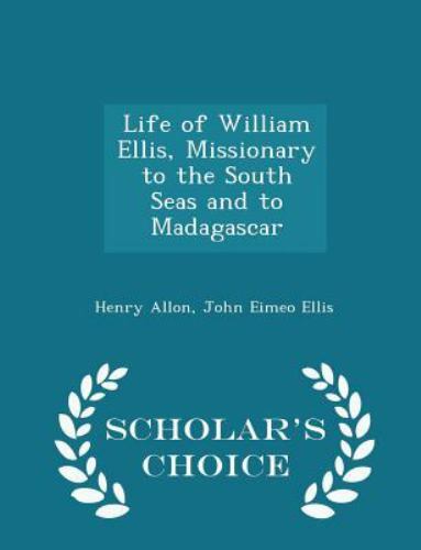 Life of William Ellis, Missionary to the South Seas and to Madagascar ...