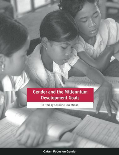 Gender and the Millennium Development Goals by Caroline Sweetman (2005 ...