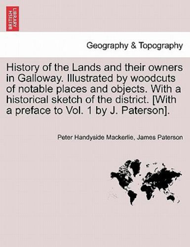 History of the Lands and Their Owners in Galloway Illustrated by ...