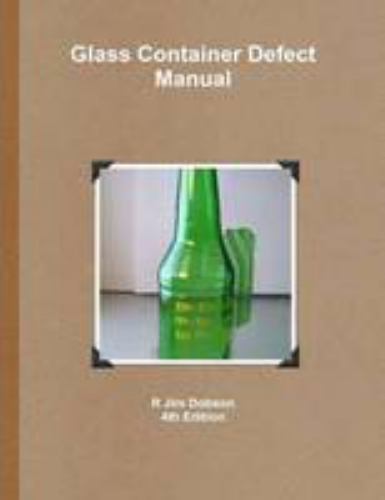 Glass Container Defect Manual by R. Jim Dobson (2009, Trade Paperback ...