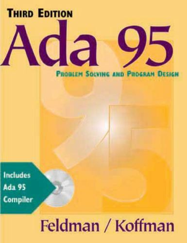 ADA 95 : Problem Solving and Program Design by Elliot B. Koffman and Michael B. Feldman (1999 ...