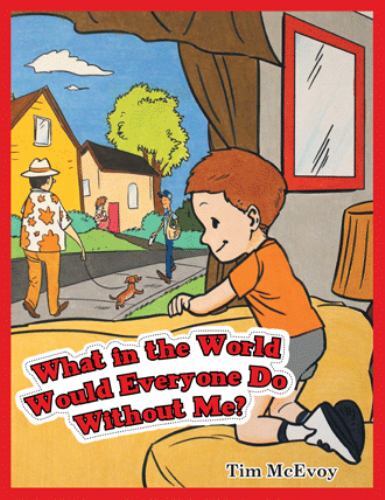 What in the World Would Everyone Do Without Me? by Tim McEvoy (2021 ...