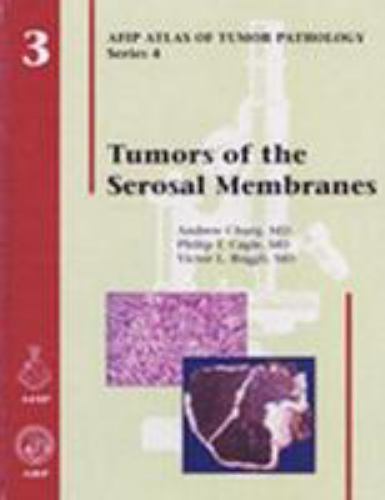 Afip Atlas of Tumor Pathology, Series 4, Ser.: Tumors of the Serosal Membranes by Andrew Churg ...