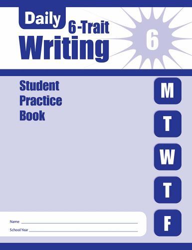 Daily 6-Trait Writing, Grade 6 : Student Practice Book by Evan-Moor ...