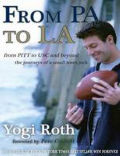 From PA to La : From PITT to USC and Beyond by Yogi Roth (2010 ...