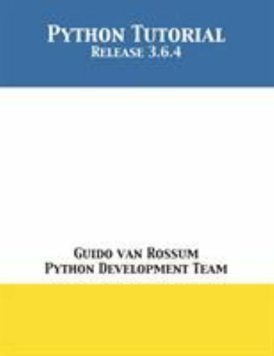 Python Tutorial Release 3. 6. 4 by Guido van Rossum and Python Development Team (2018, Trade ...