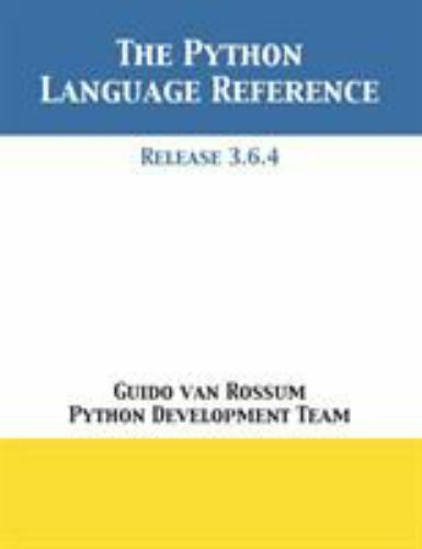 Python Language Reference : Release 3. 6. 4 by Guido van Rossum and ...