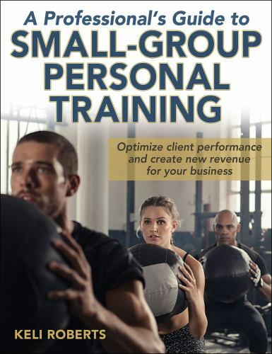 Professional's Guide to Small-Group Personal Training by Keli Roberts ...