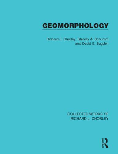 Collected Works of Richard J. Chorley Ser.: Geomorphology by Stanley A ...