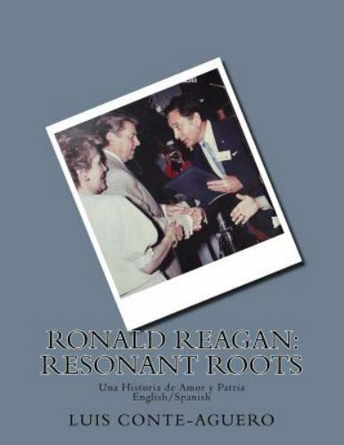 Ronald Reagan: Resonant Roots by Luis Conte-Aguero (2016, Trade ...
