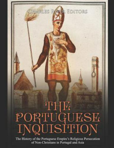 Portuguese Inquisition : The History of the Portuguese Empire's ...