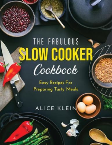 Fabulous Slow Cooker Cookbook : Easy Recipes for Preparing Tasty Meals ...