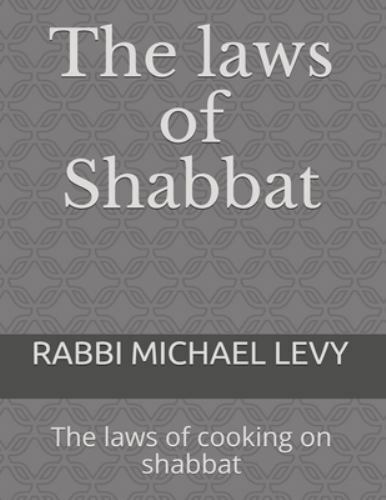 Laws of Shabbat : The Laws of Cooking on Shabbat by Michael Levy (2014 ...
