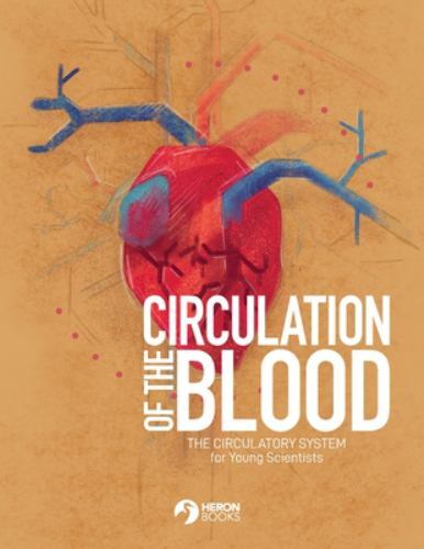 Circulation of the Blood : The Circulatory System for Young Scientists ...