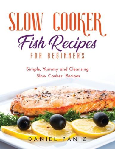 Slow Cooker Fish Recipes for Beginners : Simple, Yummy and Cleansing ...
