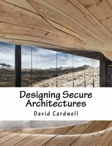Designing Secure Architectures by David Cardwell (2017, Trade Paperback ...
