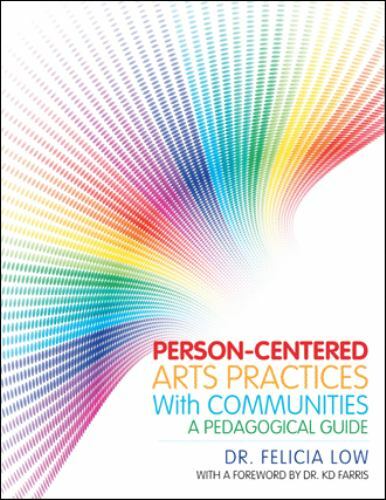 Person-Centered Arts Practices with Communities : A Pedagogical Guide ...
