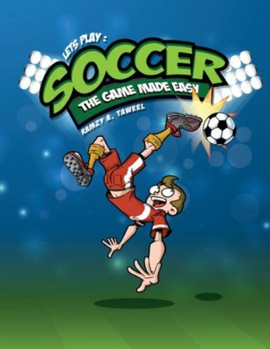 Lets Play Soccer : The Game Made Easy by Ramzy A. Taweel (2020, Trade ...