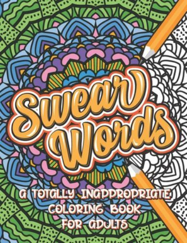 Swear Words a Totally Inappropriate Coloring Book for Adults : Fun and ...